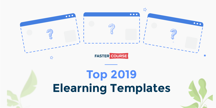 Top 5 Elearning Templates in 2019 - FasterCourse