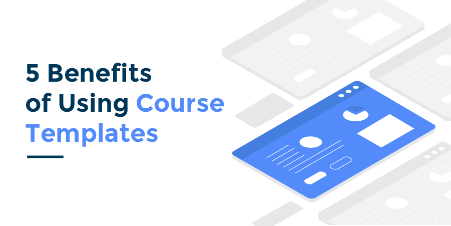 5 Benefits of Using Course Templates - FasterCourse